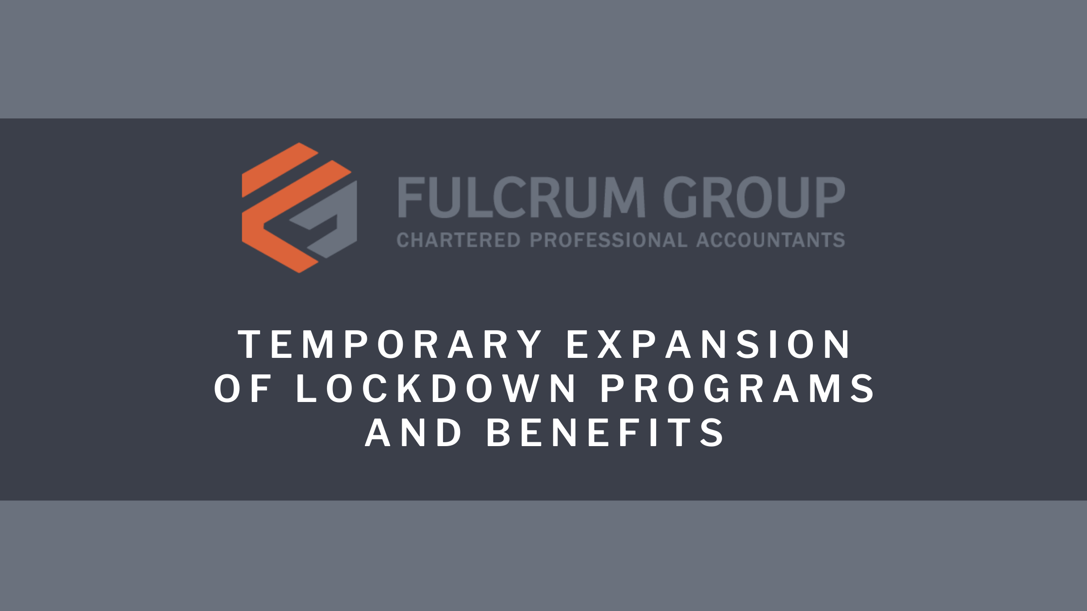 Temporary Expansion of Lockdown Programs and Benefits - Fulcrum Group ...