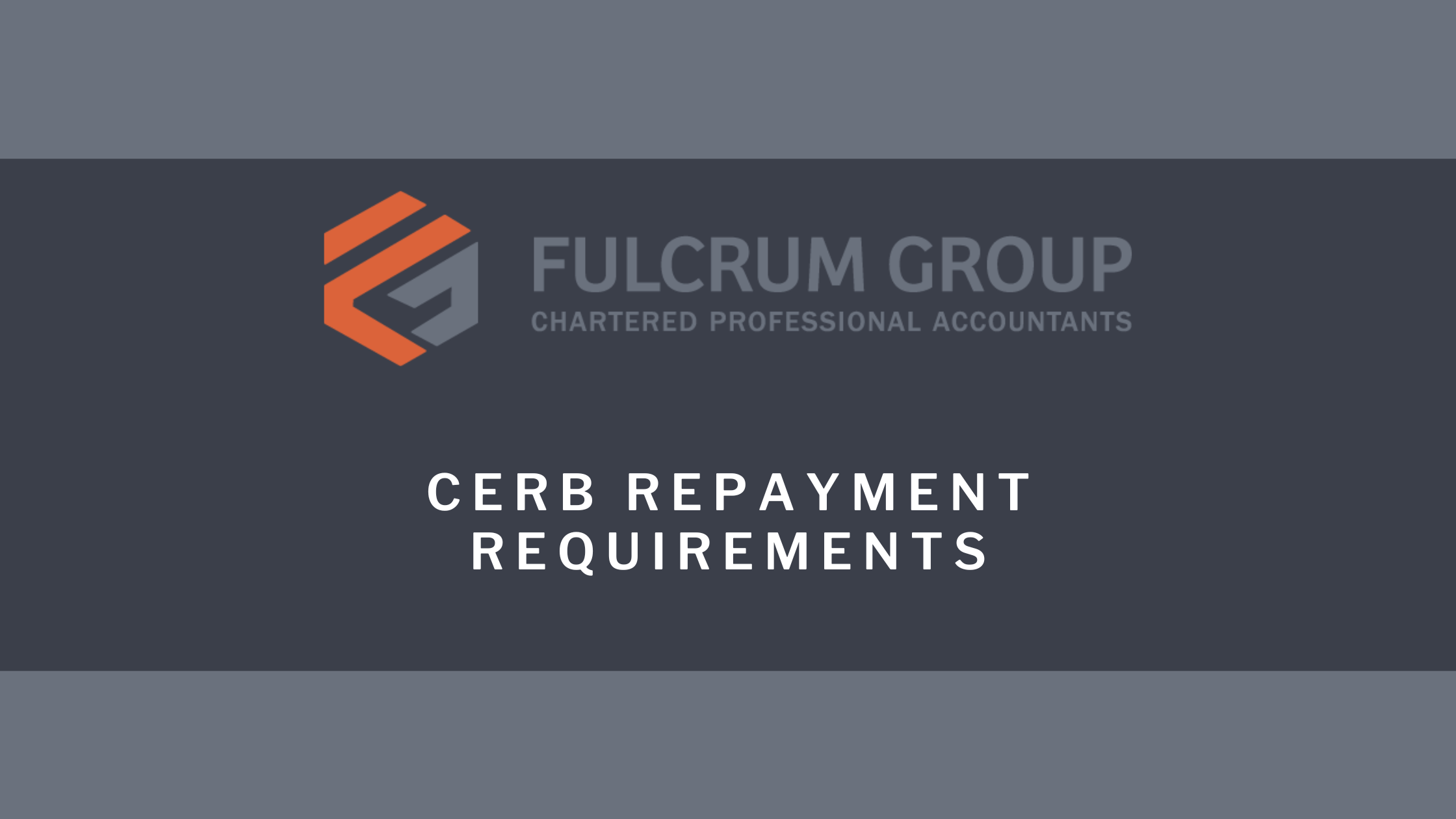 CERB Repayment Requirements - Fulcrum Group - Chartered Professional Accountants - Grande ...