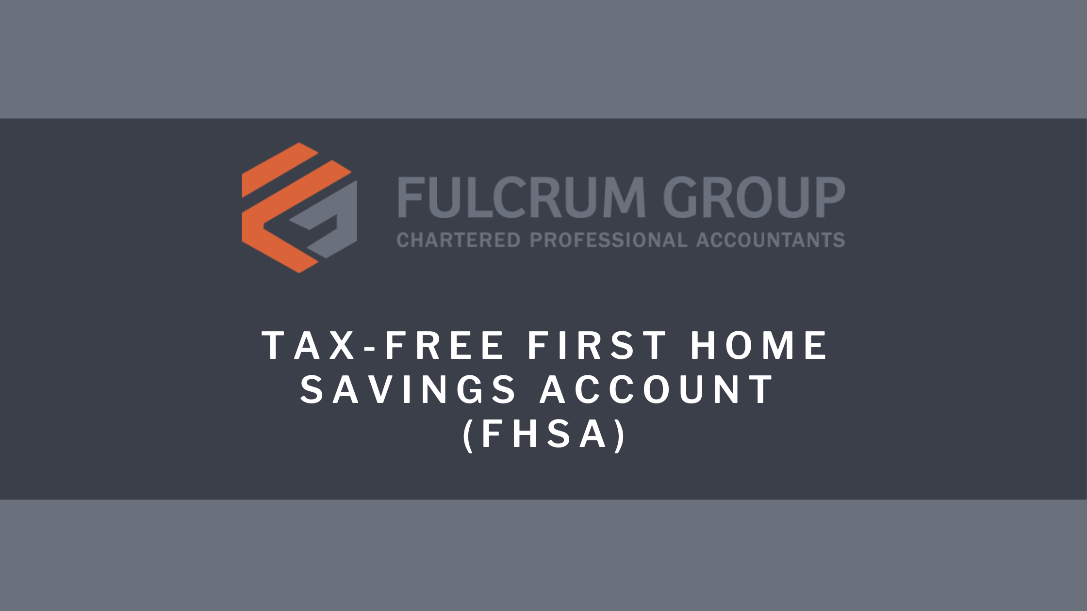 Tax-Free First Home Savings Account (FHSA) - Fulcrum Group - Chartered ...
