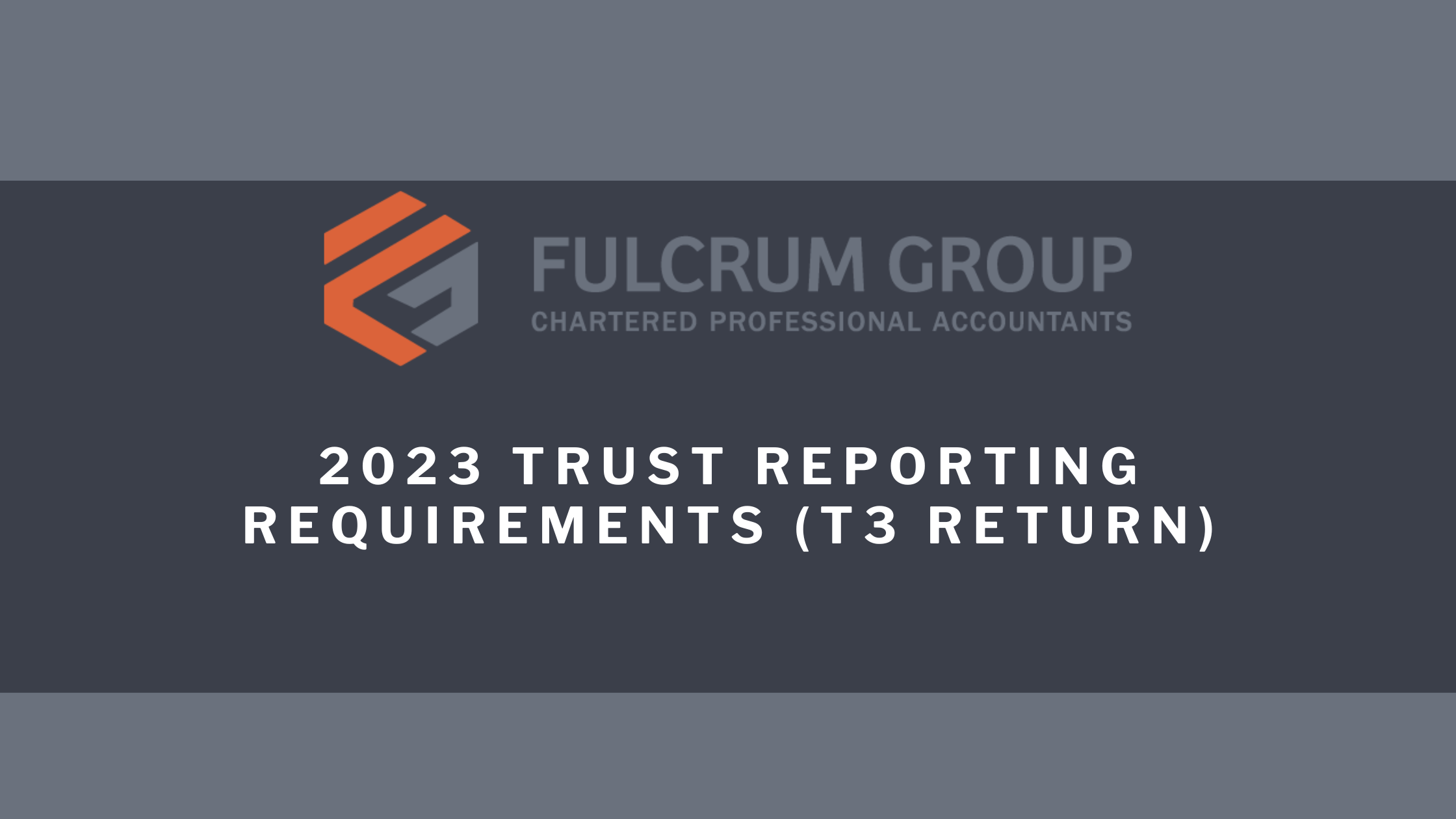 2023 Trust Reporting Requirements (T3 Return) - Fulcrum Group - Chartered Professional ...